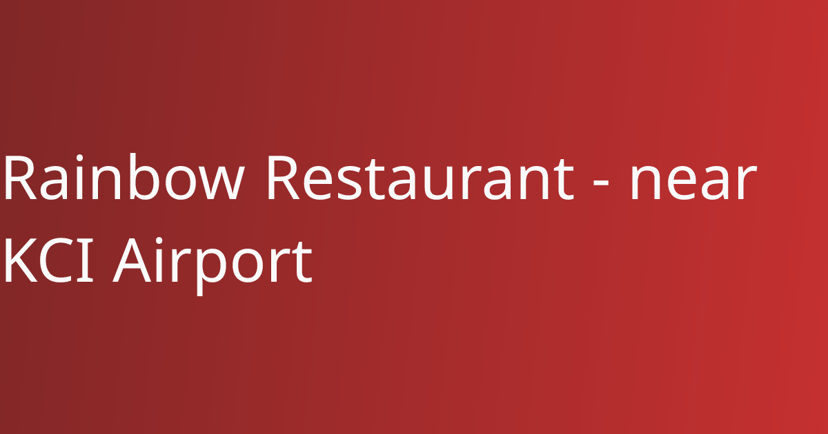 Best Chinese in Kansas City, MO | Rainbow Restaurant - near KCI Airport ...